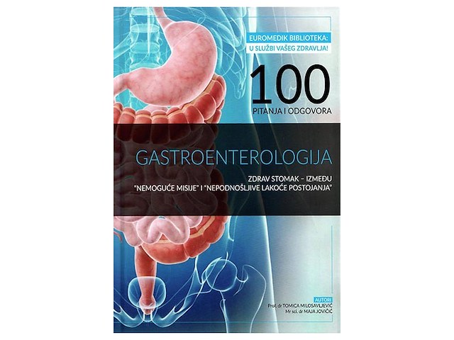 Gastroenterologija: 100 pitanja i odgovora - Tomica Mil