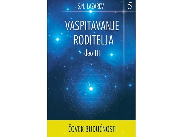 Čovek budućnosti: vaspitavanje roditelja - deo III - S.