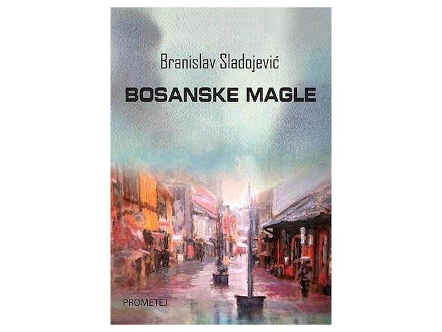 Bosanske magle - Branislav Sladojević