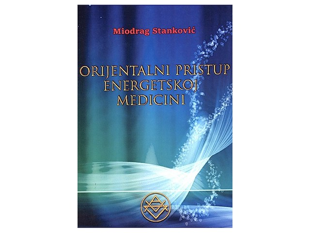 Orijentalni pristup energetskoj medicini - Miodrag Stan
