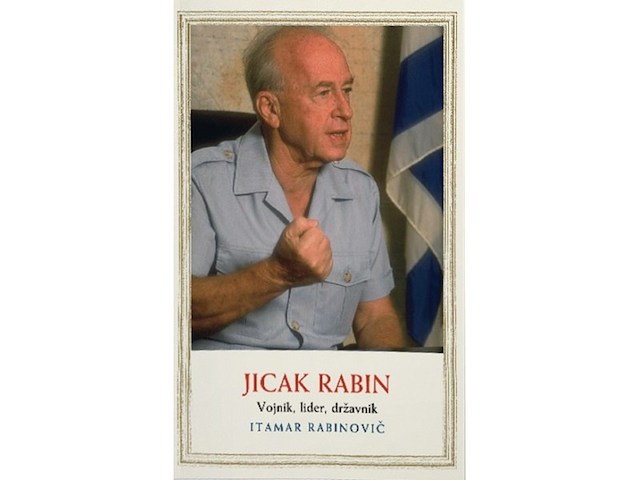 Jicak Rabin: vojnik, lider, državnik - Itamar Rabinovič