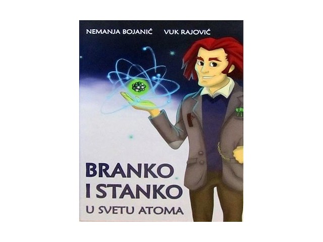 Branko i Stanko: U svetu atoma - Vuk Rajović