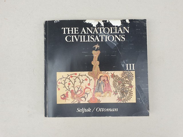 The Anatolian Civilisations III: Seljuk/ Ottoman