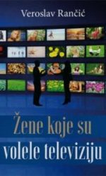 Žene Koje Su Volele Televiziju Od Veroslav Rančić