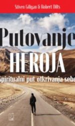 Putovanje Heroja: Spiritualni Put Otkrivanja Sebe Od Stiven Giligan, Robert Dilts