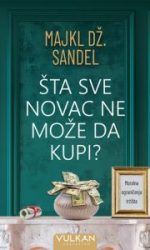 Šta Sve Novac Ne Može Da Kupi? Od Majkl Dž. Sandel