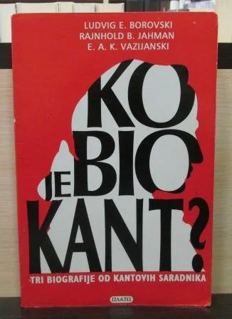 KO JE BIO KANT? (Tri biografije od Kantovih saradnika) – LUDVIG E. BOROVSKI