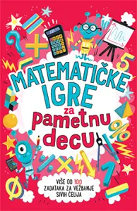 MATEMATIČKE IGRE ZA PAMETNU DECU - Garet Mur