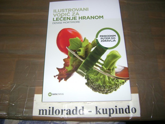 Ilustrovani vodič za lečenje hranom Denis Mortimore