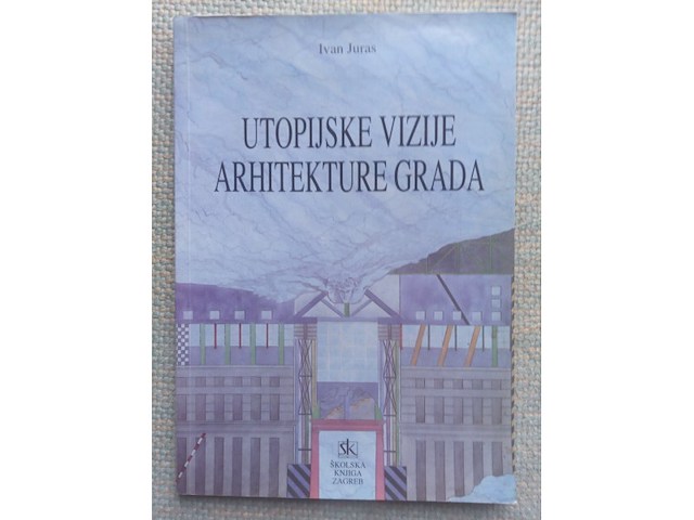 Ivan Juras Utopijske vizije arhitekture grada