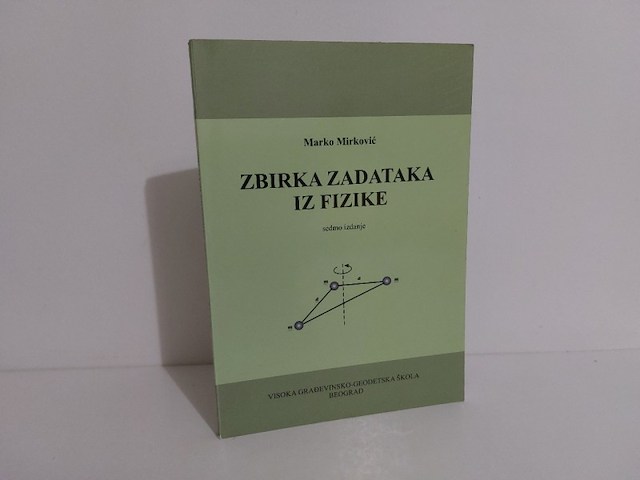 Zbirka zadataka iz fizike  - Marko Mirković