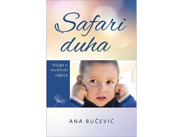 Safari duha - Knjiga o mudrosti odgoja - Ana Bučević