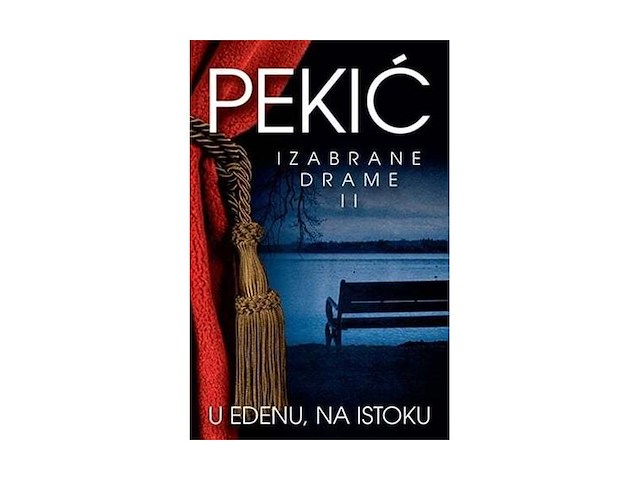 U Edenu, na Istoku - Izabrane drame II - Borislav Pekić