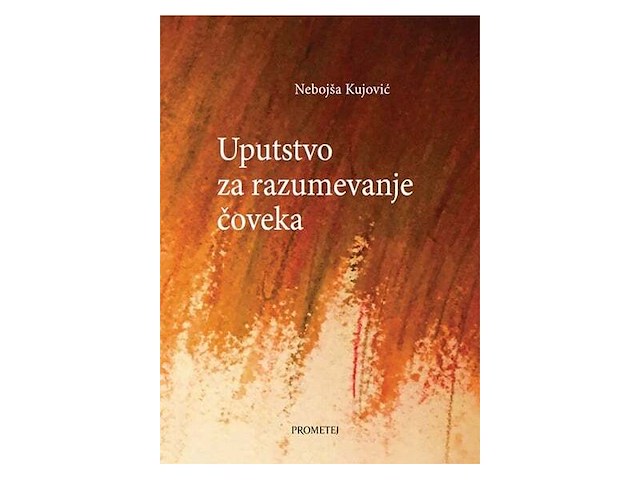 Uputstvo za razumevanje čoveka - Nebojša Kujović