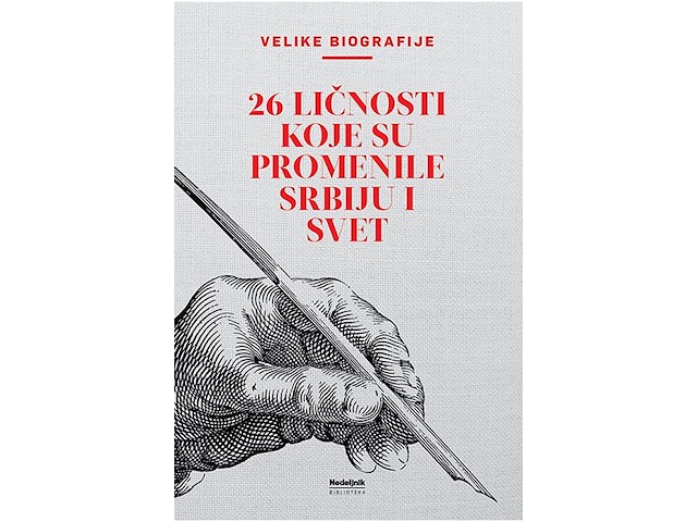 Velike biografije 26 ličnosti koje su promenile Srbiju