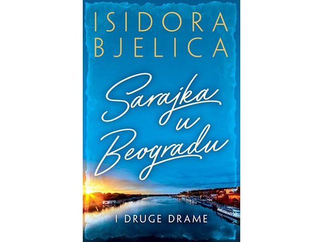 Sarajka u Beogradu i druge drame - Isidora Bjelica