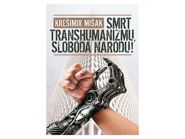 Smrt transhumanizmu, sloboda narodu! - Krešimir Mišak