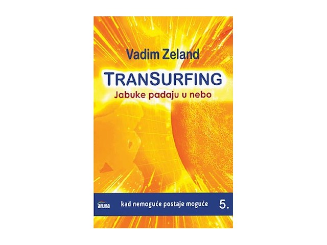 Transurfing: Jabuke padaju u nebo - knjiga 5 - Vadim Ze