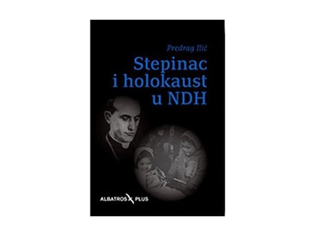 Stepinac i holokaust u NDH - Predrag Ilić