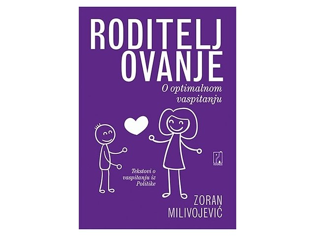 Roditeljovanje : o optimalnom vaspitanju - Zoran Milivo