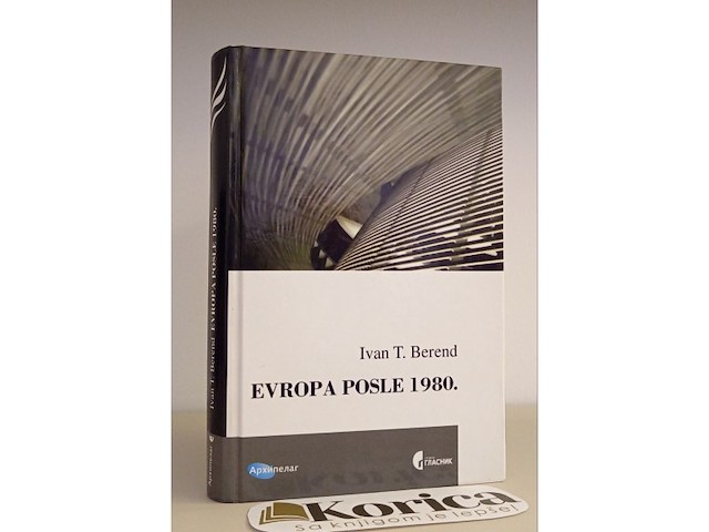 EVROPA POSLE 1980.: Ivan T. Berend