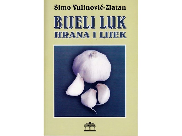 Bijeli luk  hrana i lijek - Simo Vulinović-Zlatan