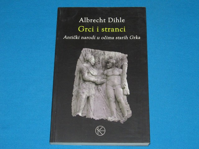 GRCI I STRANCI - Albrecht Dihle