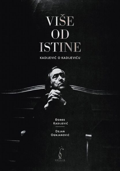 Više od istine / Đorđe Kadijević, Dejan Ognjanović