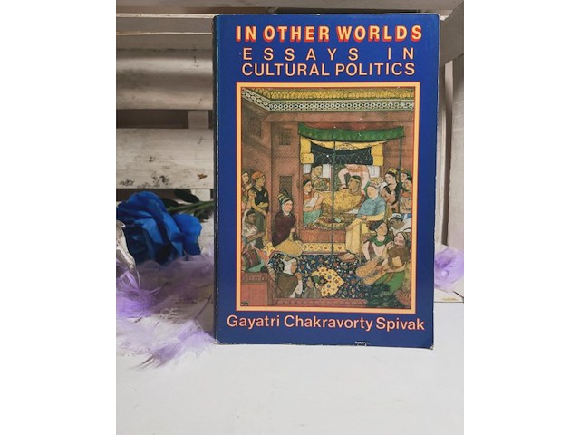 Chakravorty Spivak In Other Worlds: Essays In Cultural