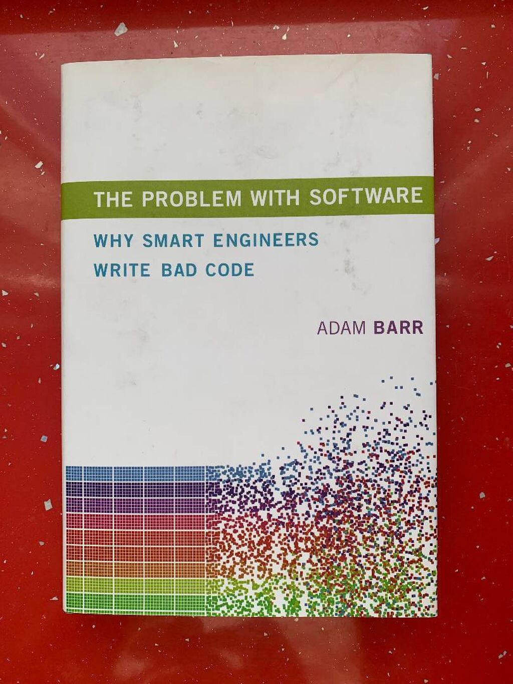 The Problem with Software: Why Smart Engineers Write Bad Code