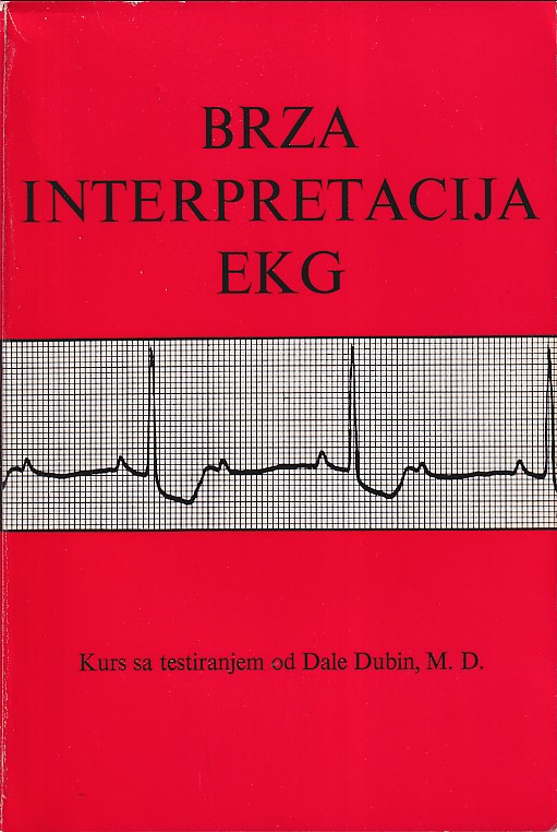 BRZA INTERPRETACIJA EKG (kurs sa testiranjem od Dale Dubin, M. D.)