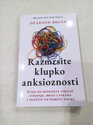 Razmrsite klupko anksioznosti - Džadson Bruer