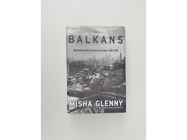 The Balkans 1804 - 1999 -  Misha Glenny