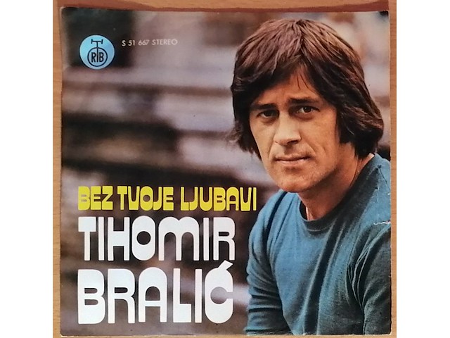 SP TIHOMIR BRALIĆ - Bez tvoje ljubavi (1974) odlična