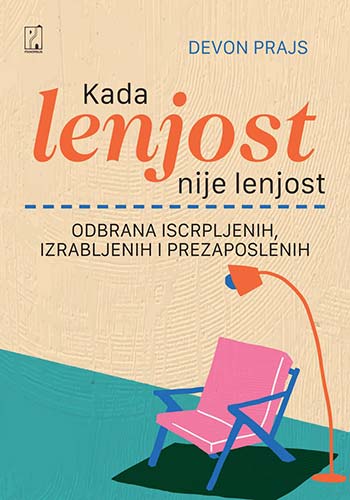 Kada lenjost nije lenjost: Odbrana iscrpljenih, izrabljenih i prezaposlenih – Devon Prajs