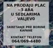 Prodajem plac od oko 3 ara u Sedlarima - Cena po dogovoru