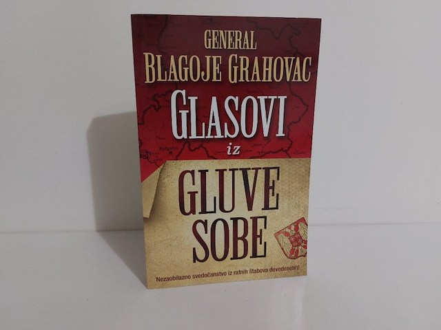 Glasovi iz gluve sobe - General Blagoje Grahovac