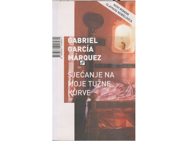 GABRIEL GARCIA MARQUEZ / SJEĆANJE NA MOJE TUŽNE KURVE