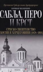 Sablja, Pero I Krst: Srpsko Sveštenstvo U Bosni I Hercegovini (1878-1914) Od Borivoje Milošević