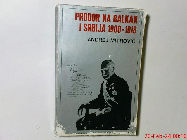 ANDREJ MITROVIC  - PRODOR NA BALKAN I SRBIJA 1908- 1918