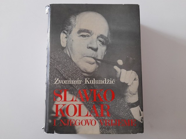 Slavko Kolar i njegovo vrijeme - Zvonimir Kulundžić