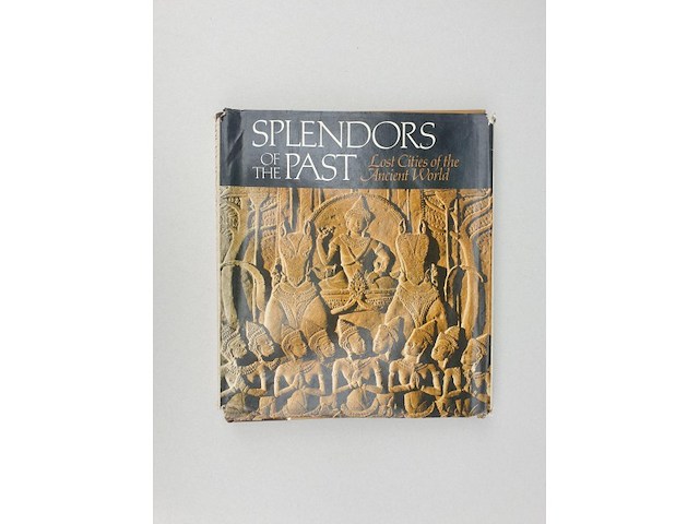 Splendors of the Past Lost Cities of the Ancient World