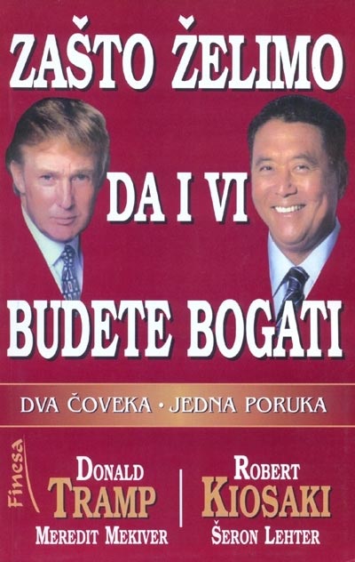 Zašto želimo da i vi budete bogati - R . Kjosaki i D. Tramp