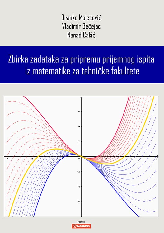 Zbirka zadataka za pripremu prijemnog ispita iz matematike za tehničke fakultete