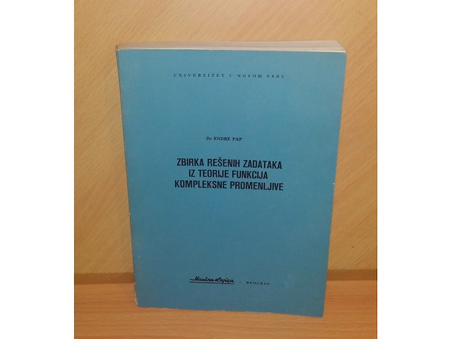 ZBIRKA REŠENIH ZADATAKA IZ TEORIJE FUNKCIJA KOMPLEKSNE