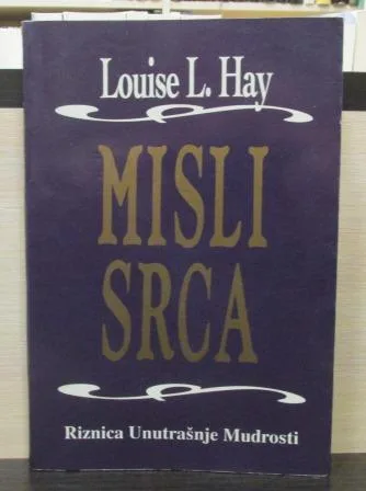 MISLI SRCA (Riznica unutrašnje mudrosti) – LUJZA L. HEJ