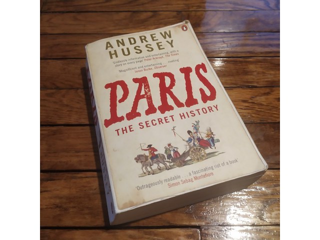 Andrew Hussey, PARIS  the secret history / Pariz