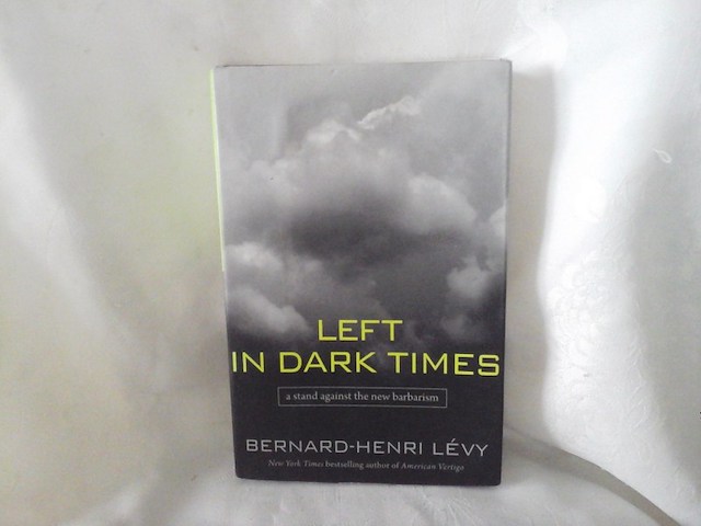 Left in dark times Bernard Henri Levy Anri Levi