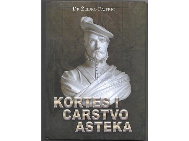 Kortes i carstvo Asteka- dr. Zeljko Fajfric