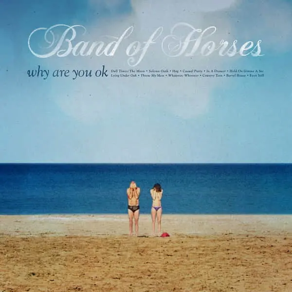 Band Of Horses - Why Are You Okay